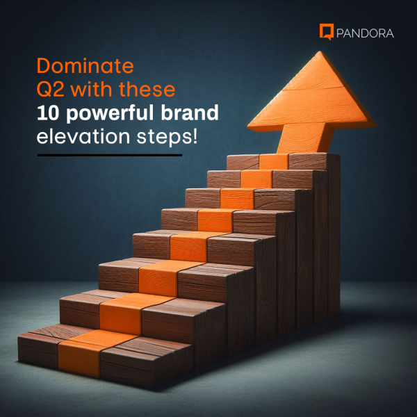Brand Elevation Steps: Dominate Q2 With These 10 Powerful Steps! - Pandora Agency Ltd