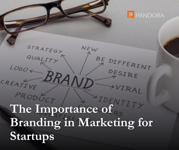 The Importance of Branding in Marketing For Startups - Pandora Agency Ltd